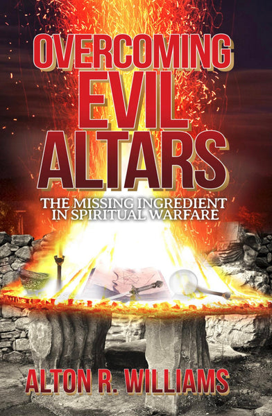Overcoming Evil Altars - The Missing Ingredient in Spiritual Warfare P ...